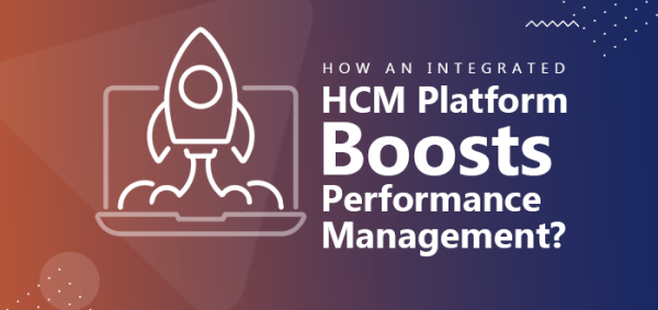 How An Integrated HCM Platform Boosts Performance Engagement? - The ...