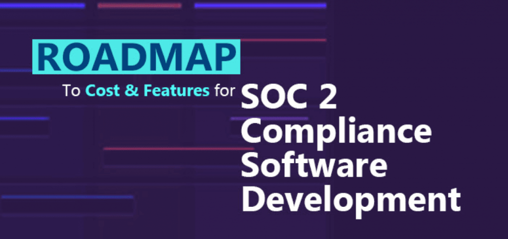 Roadmap to Cost & Features for SOC 2 Compliance Software Development ...