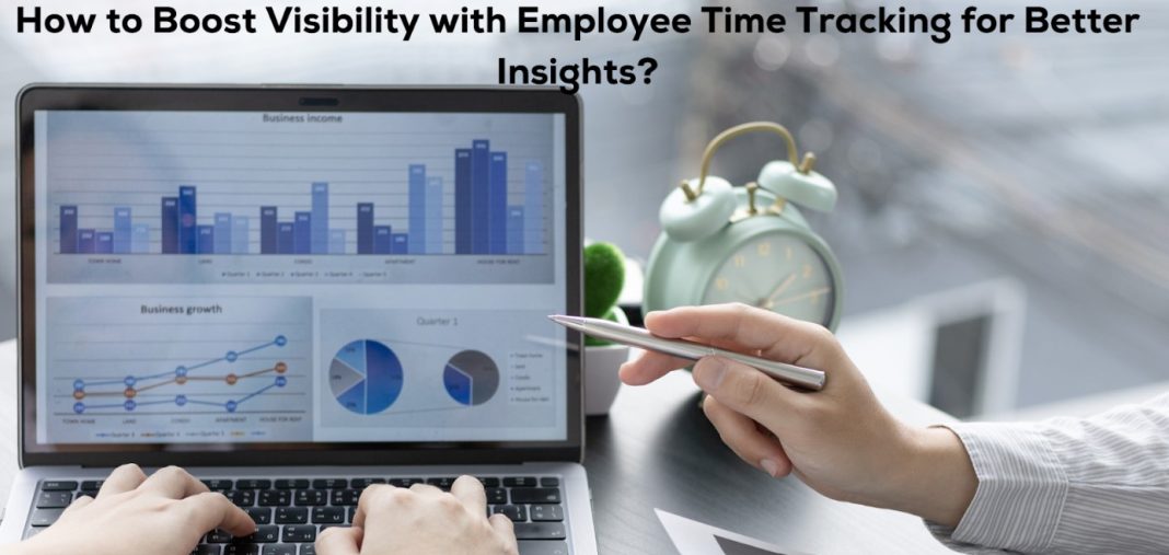 How to Boost Visibility with Employee Time Tracking for Better Insights ...